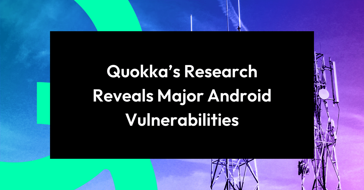 Major Android Vulnerabilities Revealed | Quokka