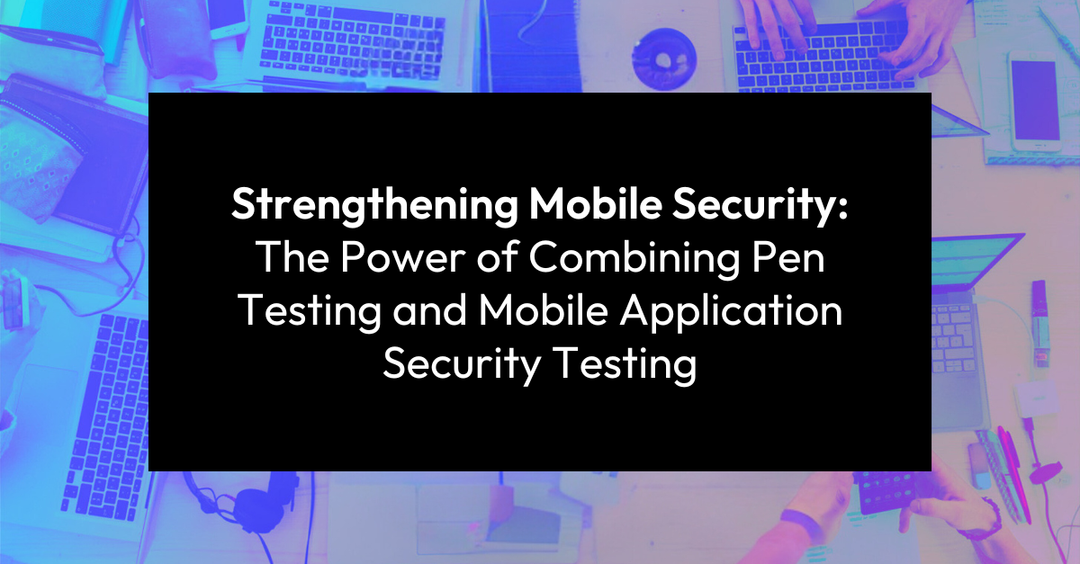 Pen Testing + Mobile App Security Testing = Better Together | Quokka